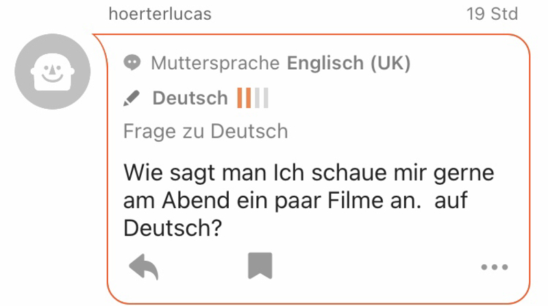 How do you say "Ich schaue mir gerne am Abend ein paar Filme an. " in German? | HiNative