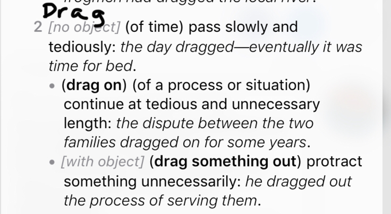 I'm dragging it out too much. I'm dragging it on too much. what is the ...