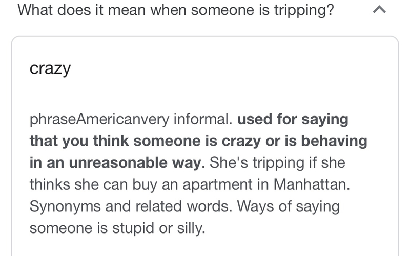 What is the meaning of "you're tripping"? - Question about English (US ...